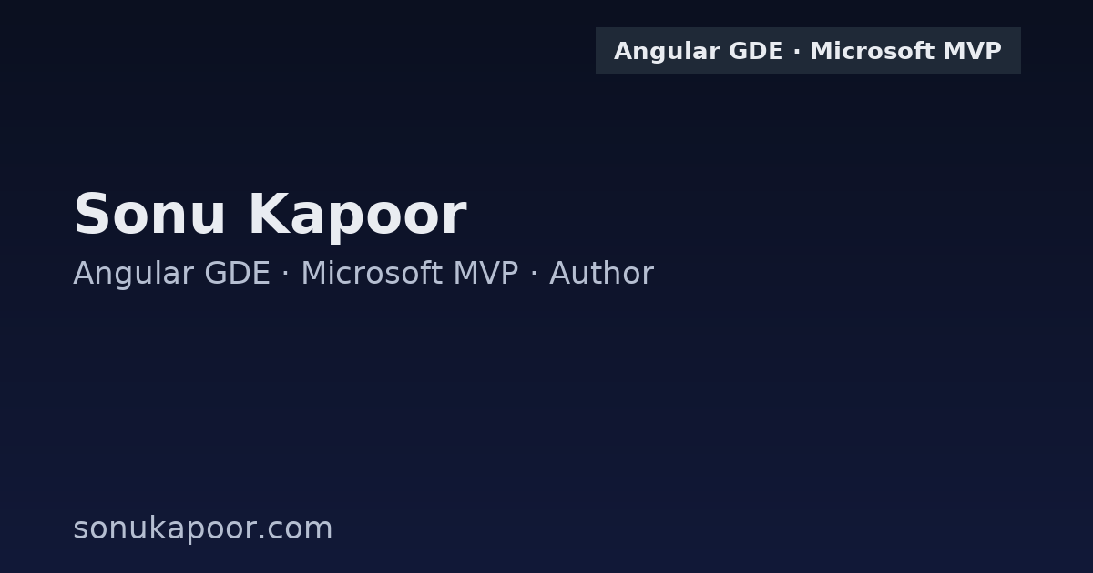 Sonu Kapoor – Angular GDE, Microsoft MVP, Author & Enterprise Modernization Leader | Sonu Kapoor